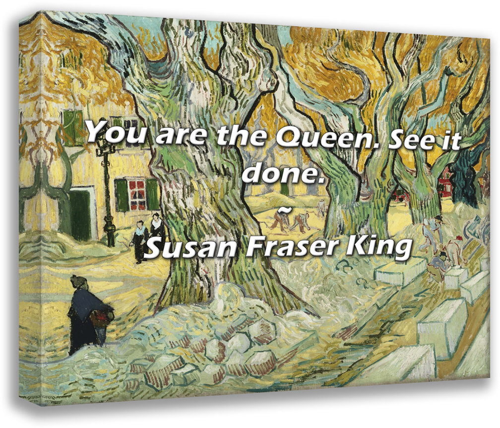 Trinx Susan Fraser King Quote: You are the Queen. See it done. | Wayfair