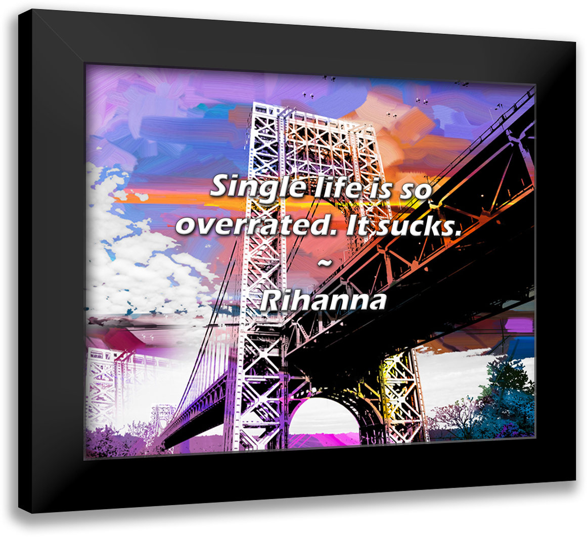 Ivy Bronx Rihanna Quote: Single life is so overrated. It sucks. | Wayfair