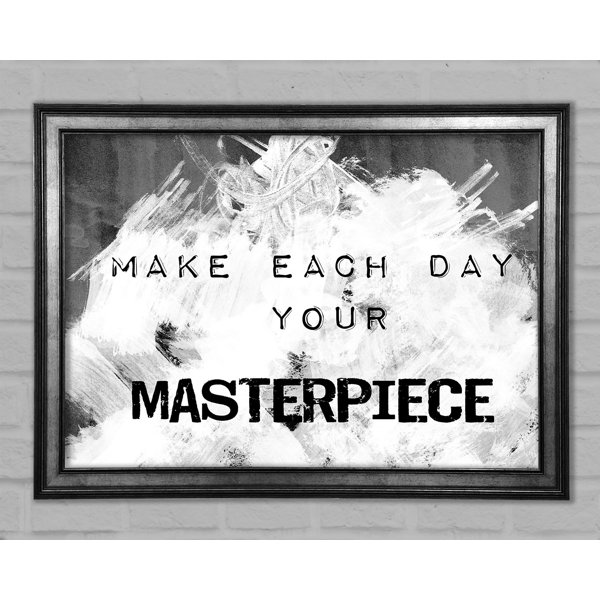 Happy Larry Make Each Day Your Masterpiece Framed Print | Wayfair.co.uk