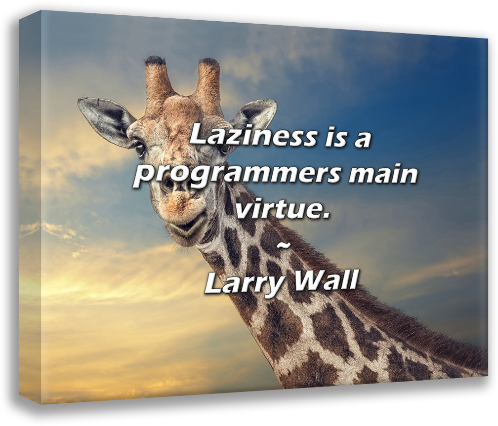 Trinx Larry Wall Quote: Laziness is a programmers main virtue. | Wayfair