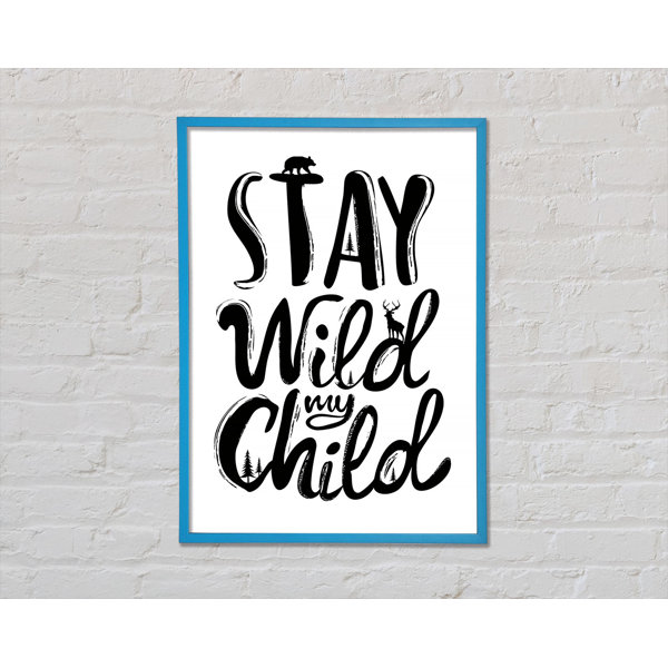 Happy Larry Stay Wild My Child - Print | Wayfair.co.uk
