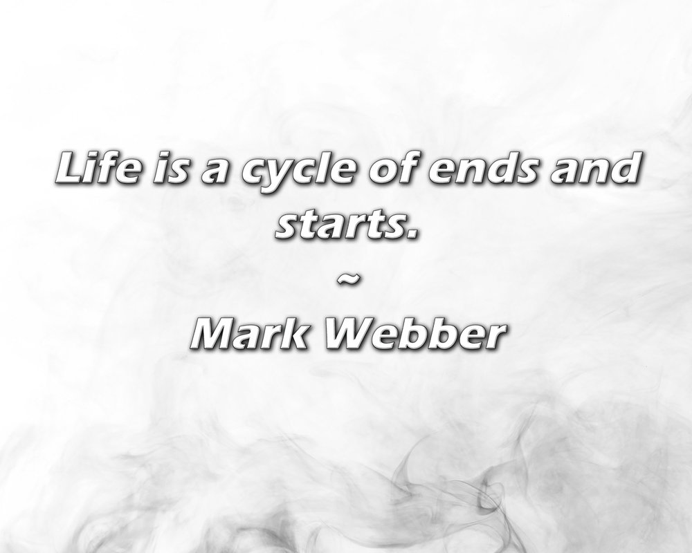 Trinx Mark Webber Quote: Life is a cycle of ends and starts. | Wayfair