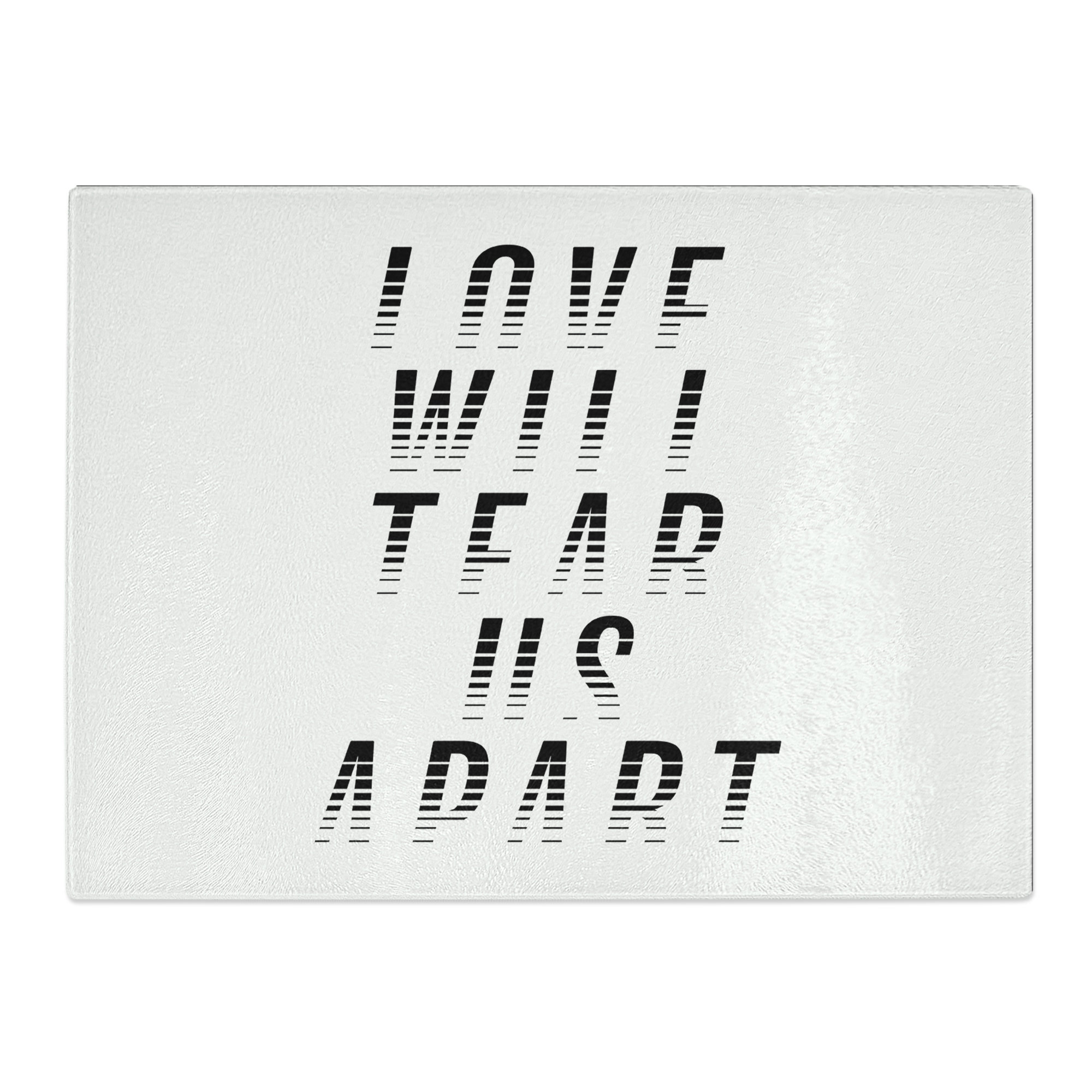 Metro Lane Love Will Tear Us Apart Typography Quote Glass Chopping ...