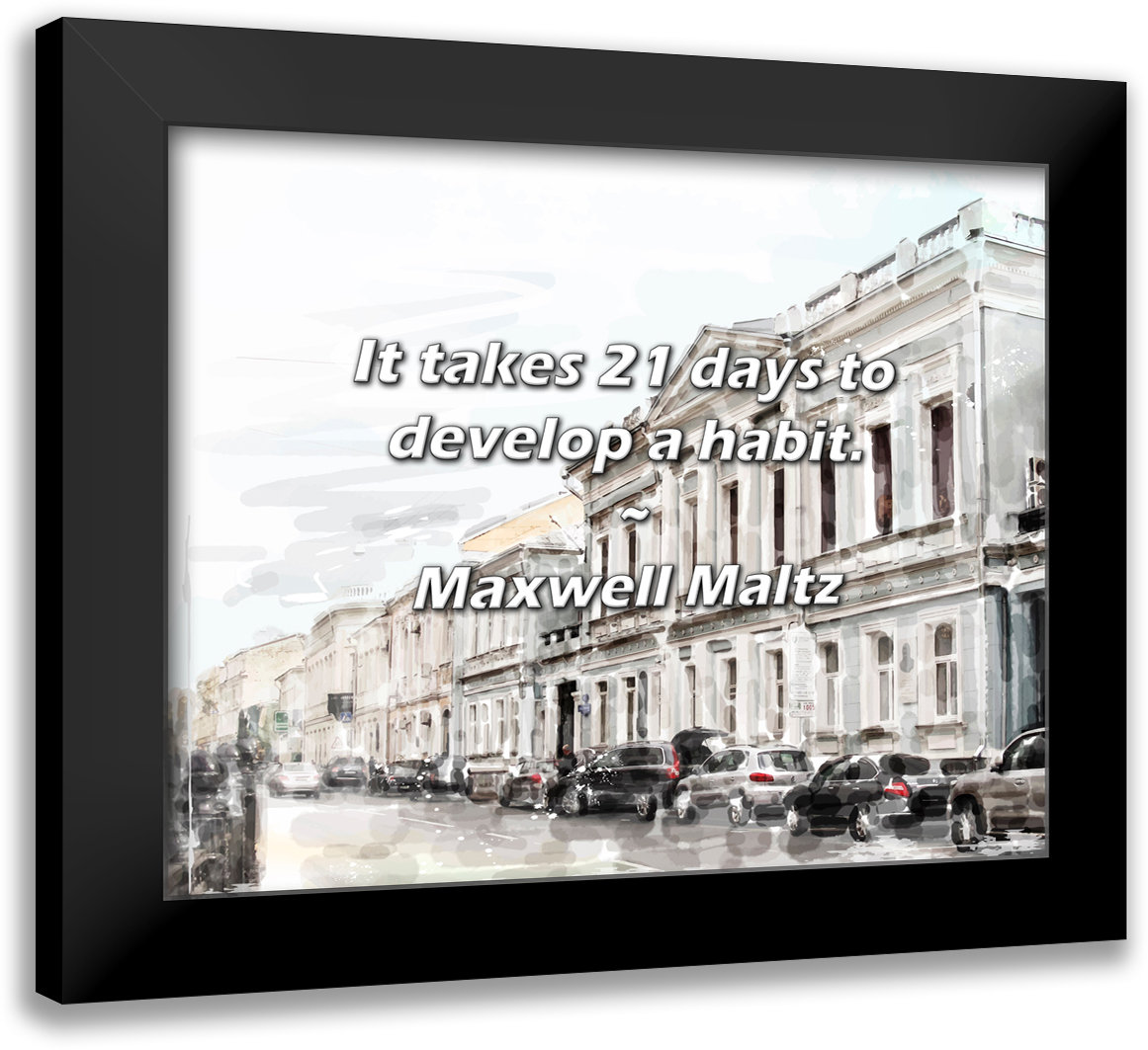 Ivy Bronx Maxwell Maltz Quote: It takes 21 days to develop a habit ...