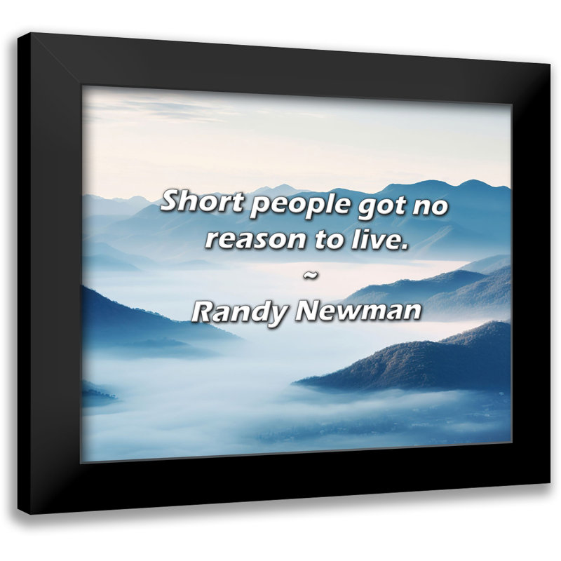 Trinx Randy Newman Quote: Short people got no reason to live. | Wayfair