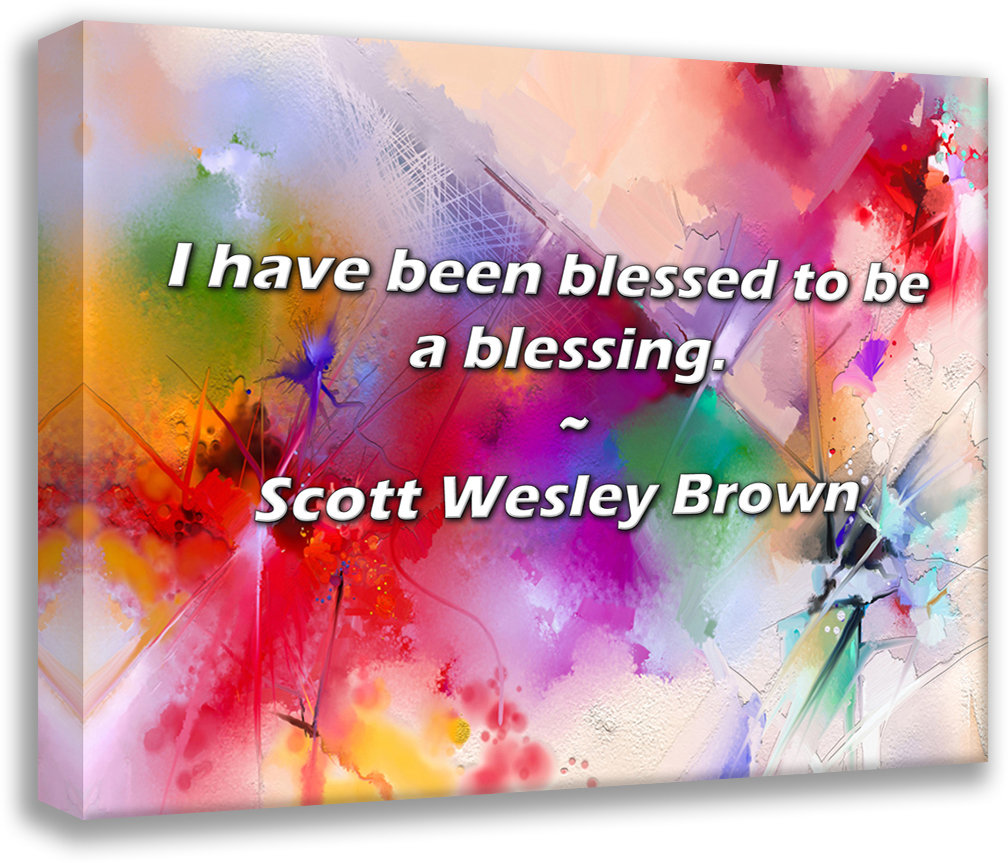 Trinx Scott Wesley Brown Quote: I have been blessed to be a blessing ...