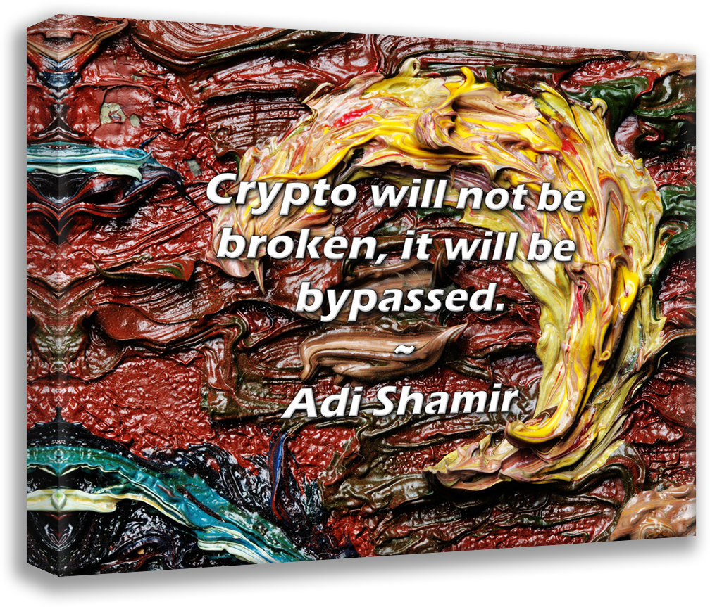 Trinx Adi Shamir Quote: Crypto will not be broken, it will be bypassed ...