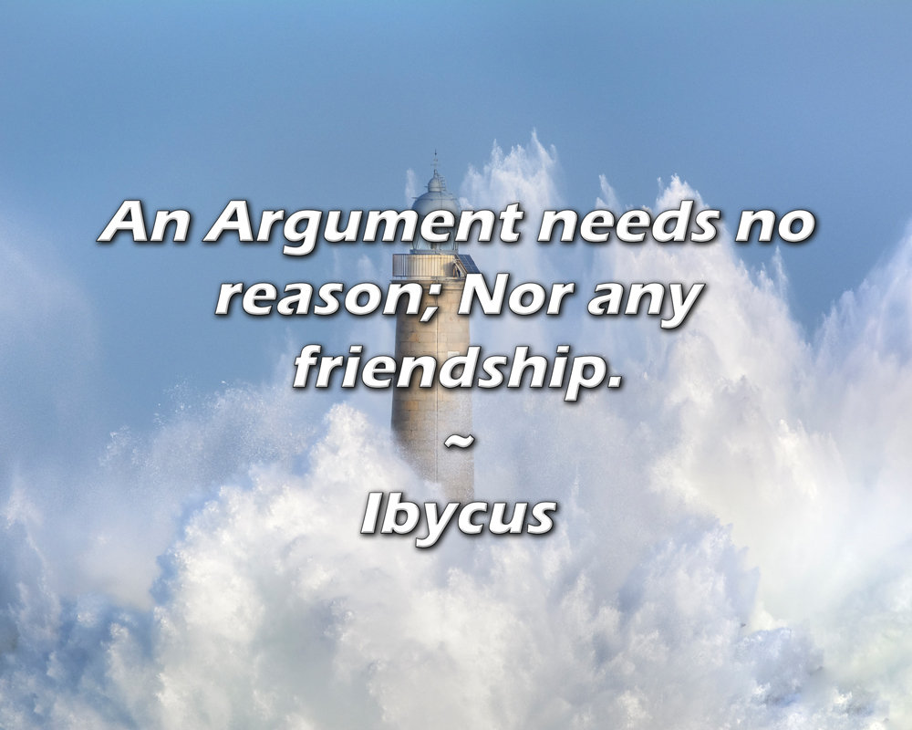 ATX Art Group LLC Ibycus Quote: An Argument needs no reason; Nor any ...