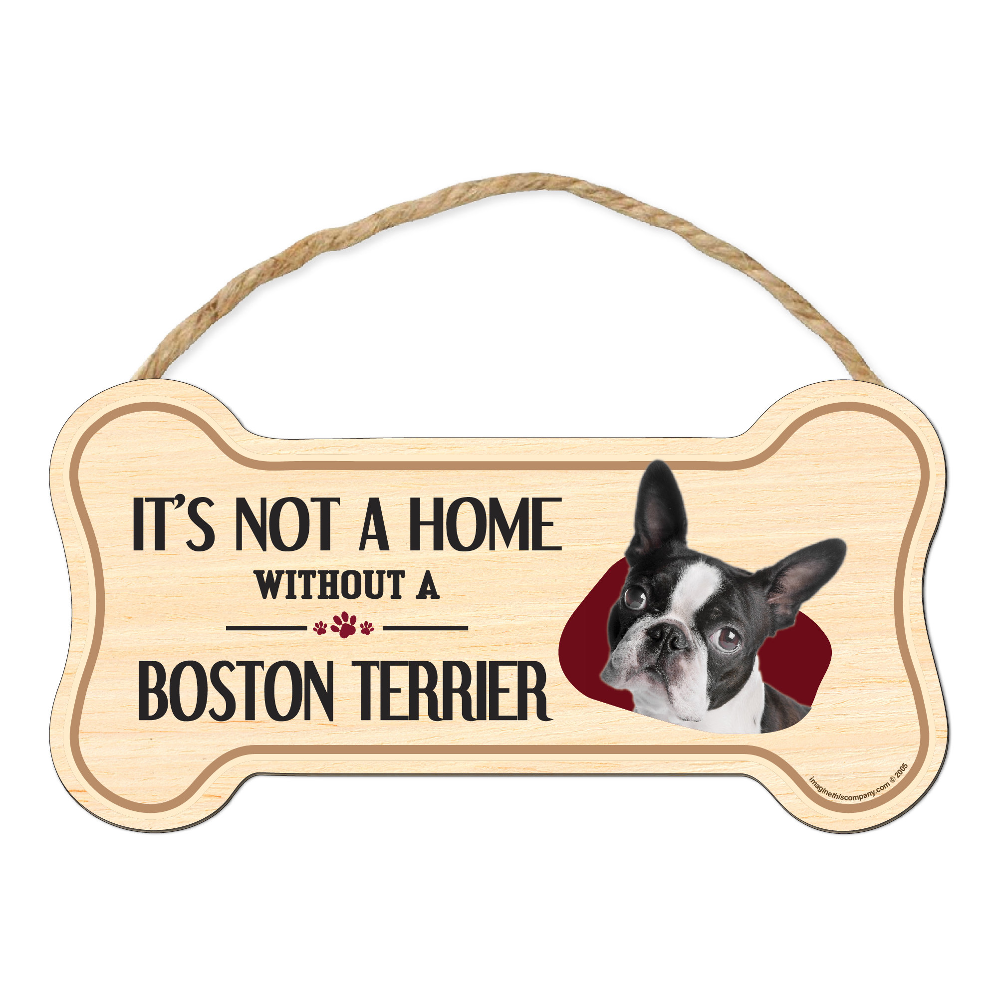Imagine This Company It's Not a Home without Our Boston Terrier Bone ...