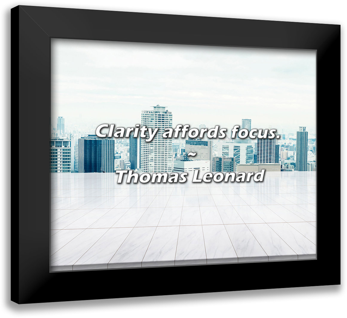 Trinx Thomas Leonard Quote: Clarity affords focus. | Wayfair
