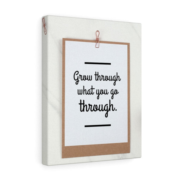 Trinx " Grow Through What You Go Through " on Canvas | Wayfair