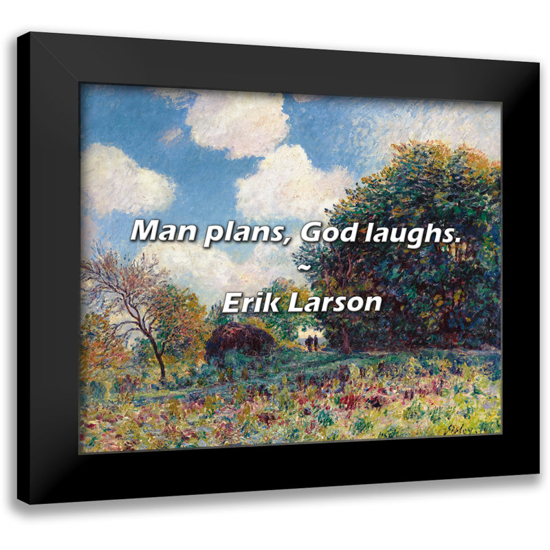 Trinx Erik Larson Quote: Man plans, God laughs. | Wayfair
