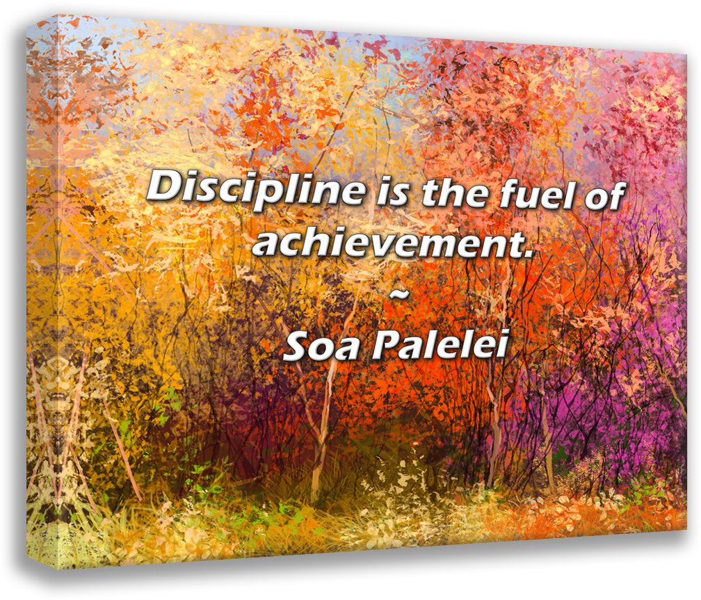 Trinx Soa Palelei Quote: Discipline is the fuel of achievement. | Wayfair