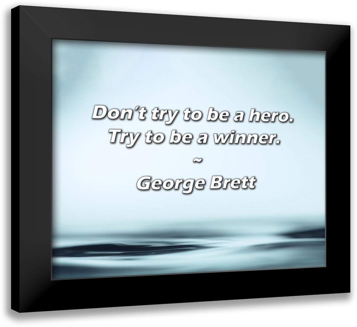 Latitude Run® George Brett Quote: Don’t try to be a hero. Try to be a ...