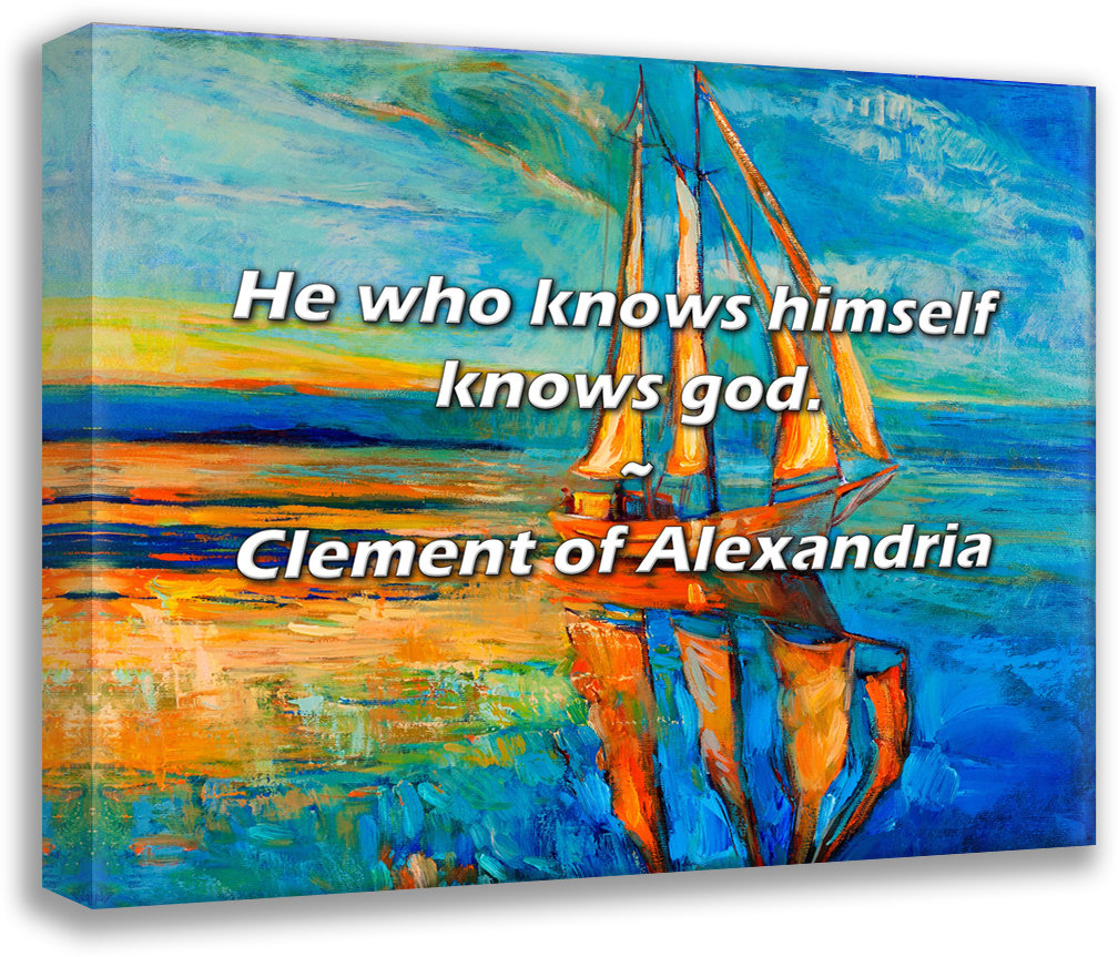 Trinx Clement of Alexandria Quote: He who knows himself knows God. | Wayfair