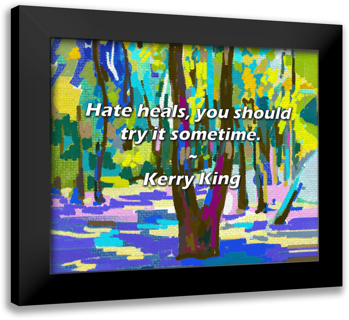 Trinx Kerry King Quote: Hate heals, you should try it sometime. | Wayfair