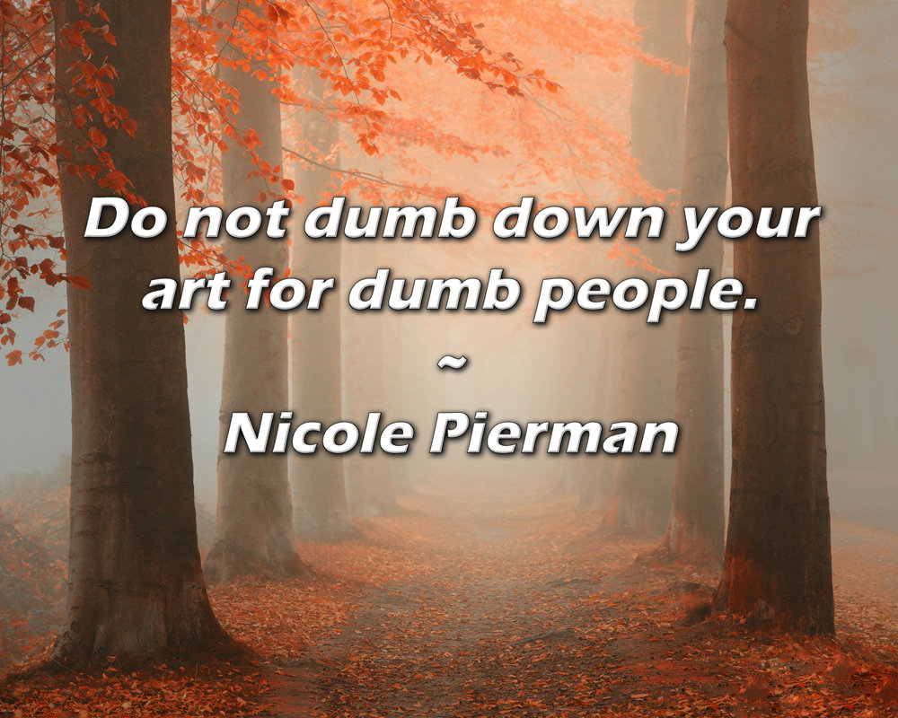 Red Barrel Studio Nicole Pierman Quote: Do not dumb down your art for ...