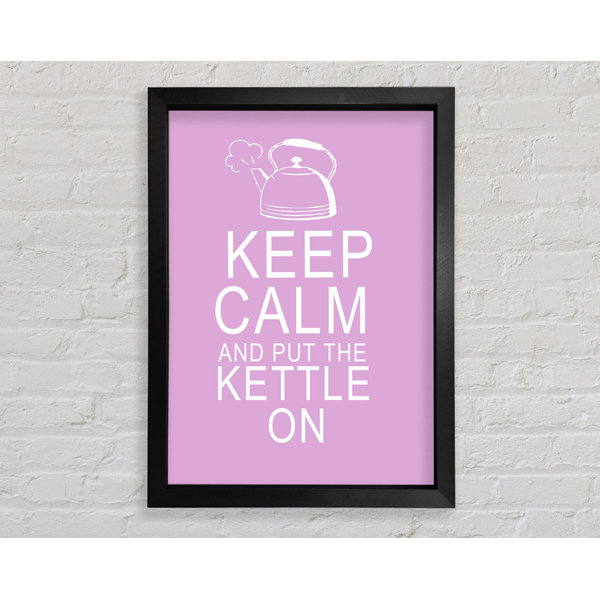 Happy Larry Kitchen Quote Keep Calm And Put The Kettle On Pink Framed ...