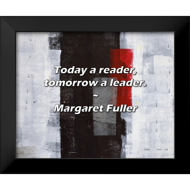 Ivy Bronx Margaret Fuller Quote: Today a reader, tomorrow a leader ...