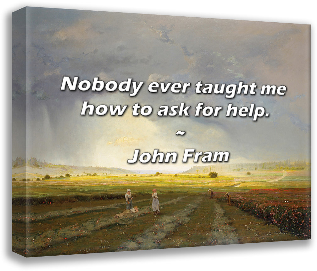 Trinx John Fram Quote: Nobody ever taught me how to ask for help. | Wayfair
