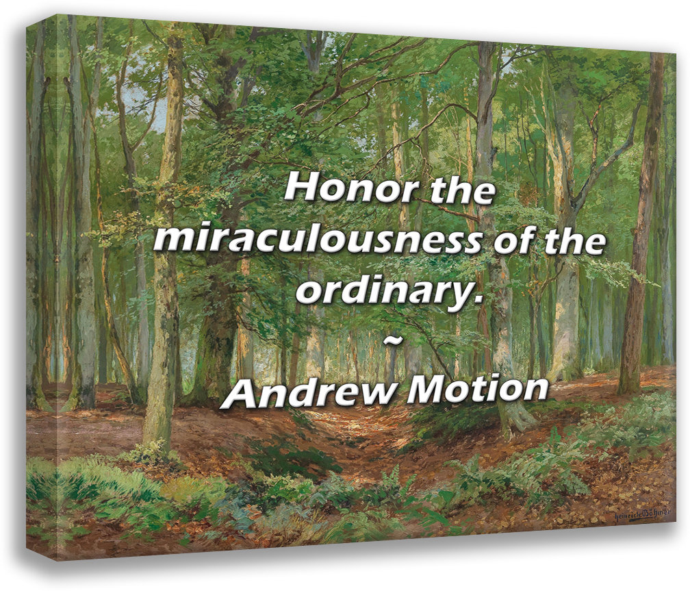 Ebern Designs Andrew Motion Quote: Honor the miraculousness of the ...