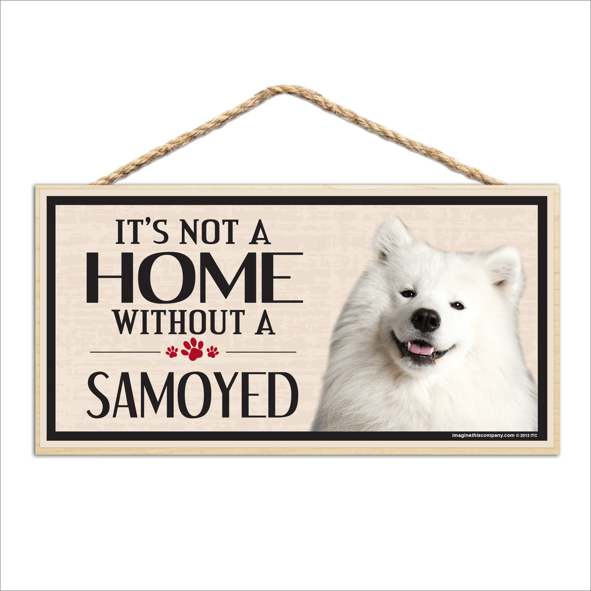 Imagine This Company It's Not a Home without Our Samoyed Wood Breed ...
