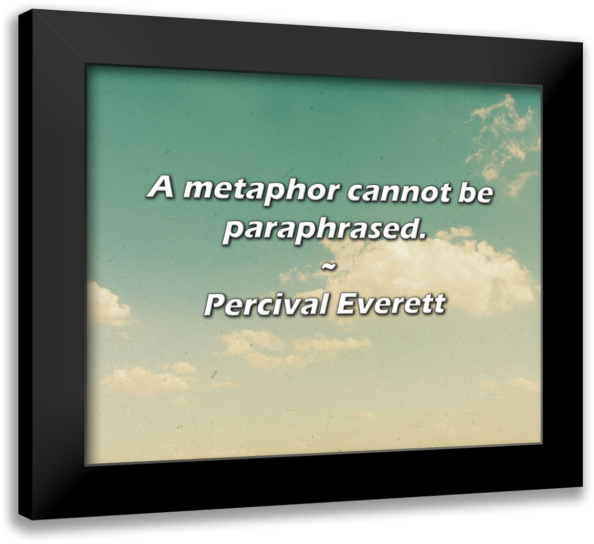 Latitude Run® Percival Everett Quote: A metaphor cannot be paraphrased ...