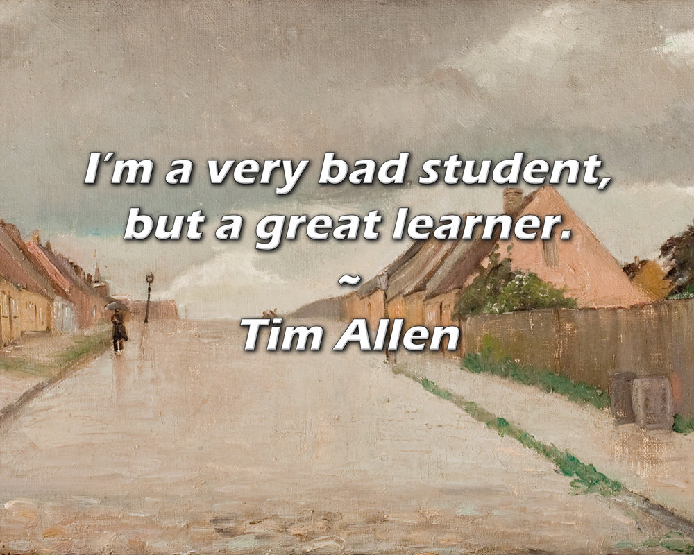 Latitude Run® Tim Allen Quote: I’m a very bad student, but a great ...