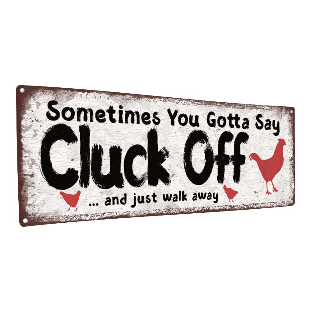 Trinx Cluck Off And Walk Away Metal Sign Wall Décor | Wayfair