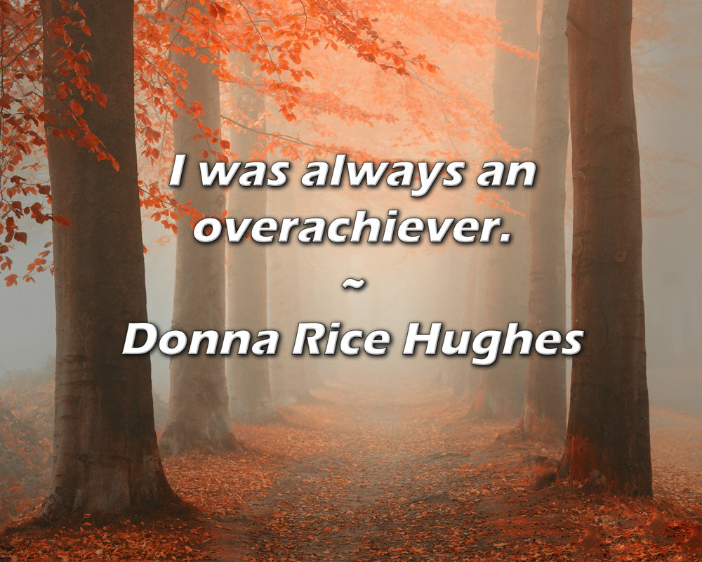George Oliver Artsy Quote "I was always an overachiever." By Donna Rice ...