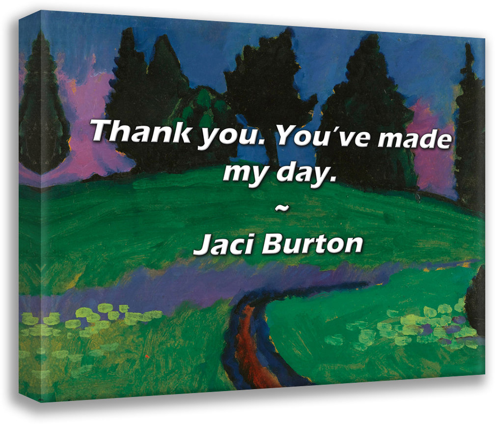 Trinx Jaci Burton Quote: Thank you. You’ve made my day. | Wayfair