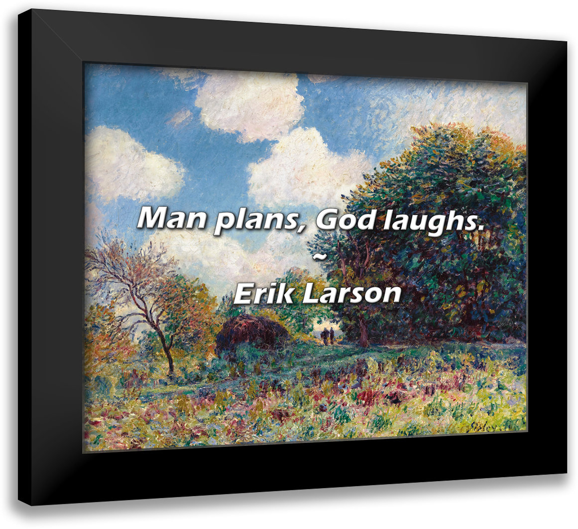 Trinx Erik Larson Quote: Man plans, God laughs. | Wayfair