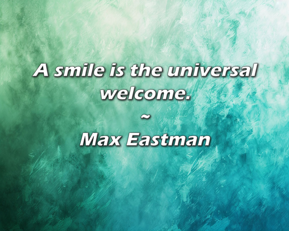 Ivy Bronx Max Eastman Quote: A smile is the universal welcome. | Wayfair