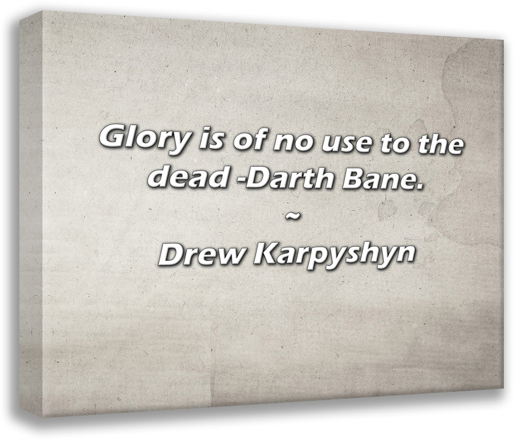 Trinx Drew Karpyshyn Quote: Glory is of no use to the dead -Darth Bane ...