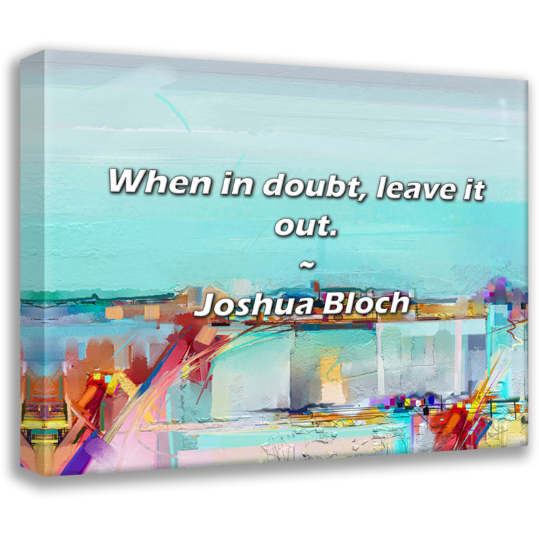 Ivy Bronx Joshua Bloch Quote: When in doubt, leave it out. | Wayfair