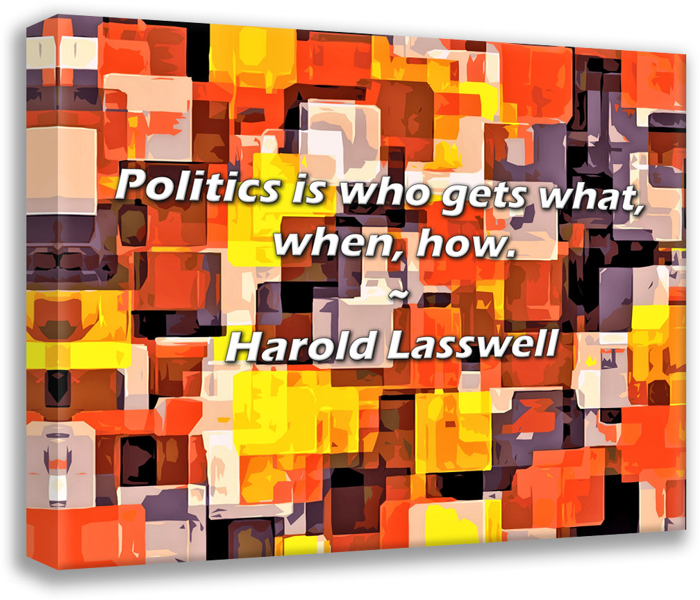 Ivy Bronx Harold Lasswell Quote: Politics is who gets what, when, how ...