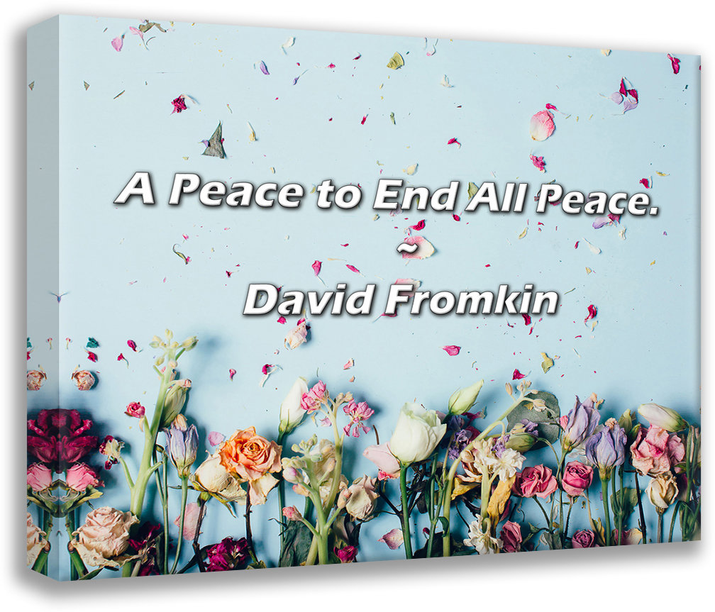 Ophelia & Co. David Fromkin Quote: A Peace to End All Peace. | Wayfair