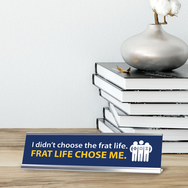 Signs ByLITA I DidnT Choose The Frat Life. Frat Life Chose Me Desk Sign ...