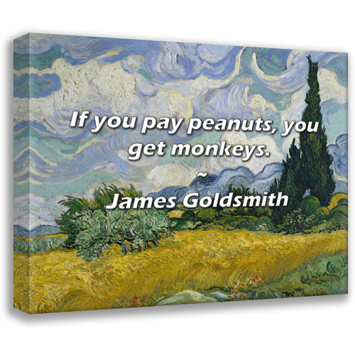 Trinx James Goldsmith Quote: If you pay peanuts, you get monkeys. | Wayfair