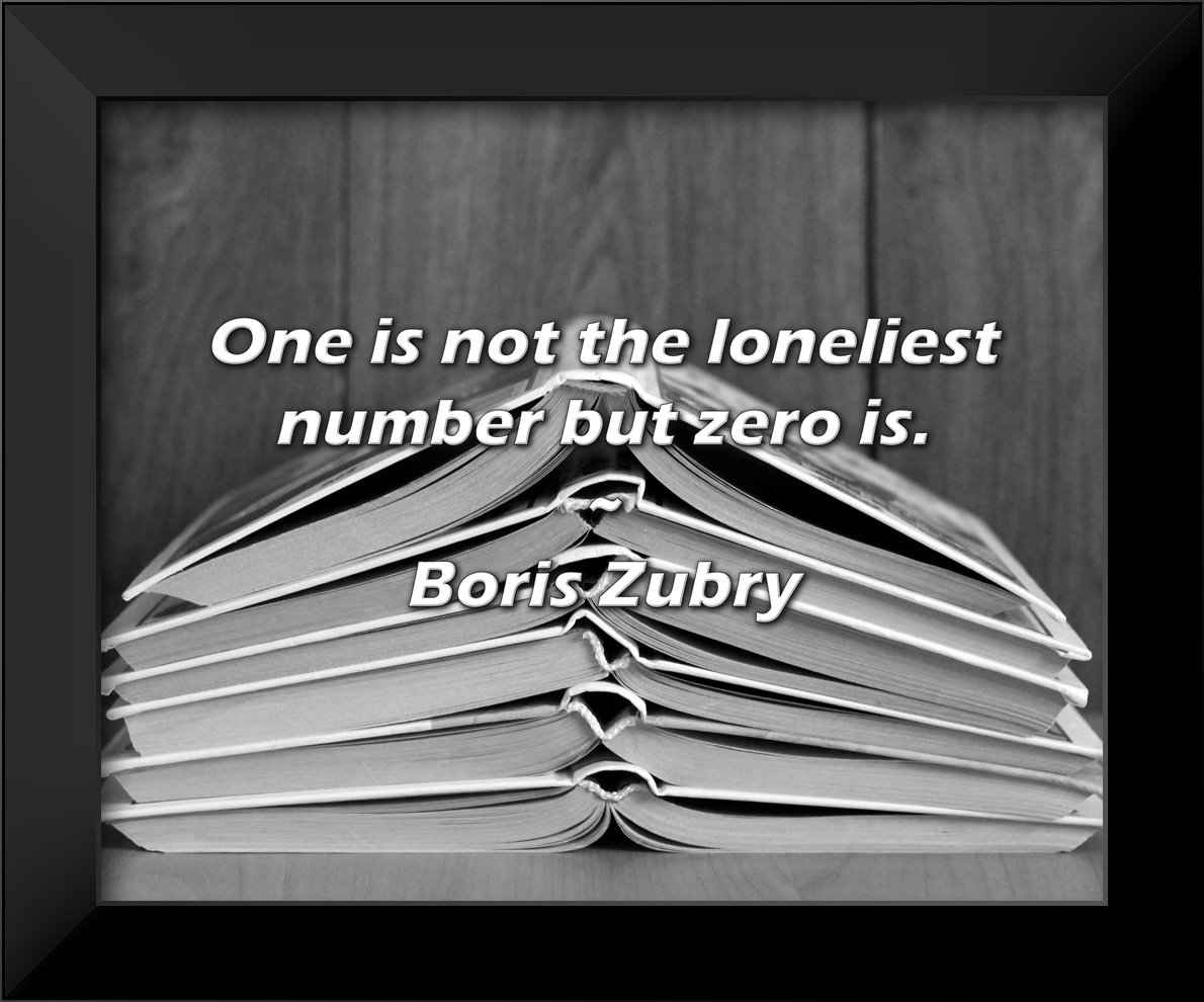 Trinx Boris Zubry Quote: One is not the loneliest number but zero is ...