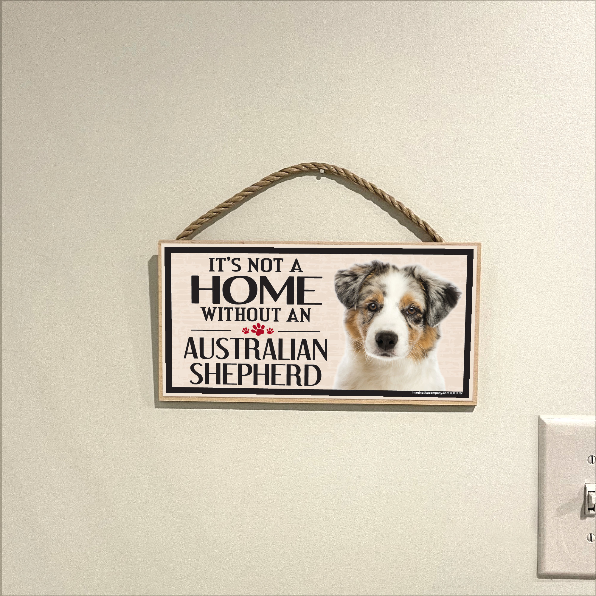 Imagine This Company It's Not a Home without Our Austrailian Shepherd ...