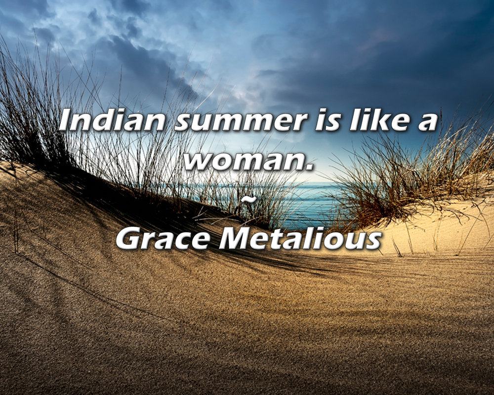 Latitude Run® Grace Metalious Quote: Indian summer is like a woman ...