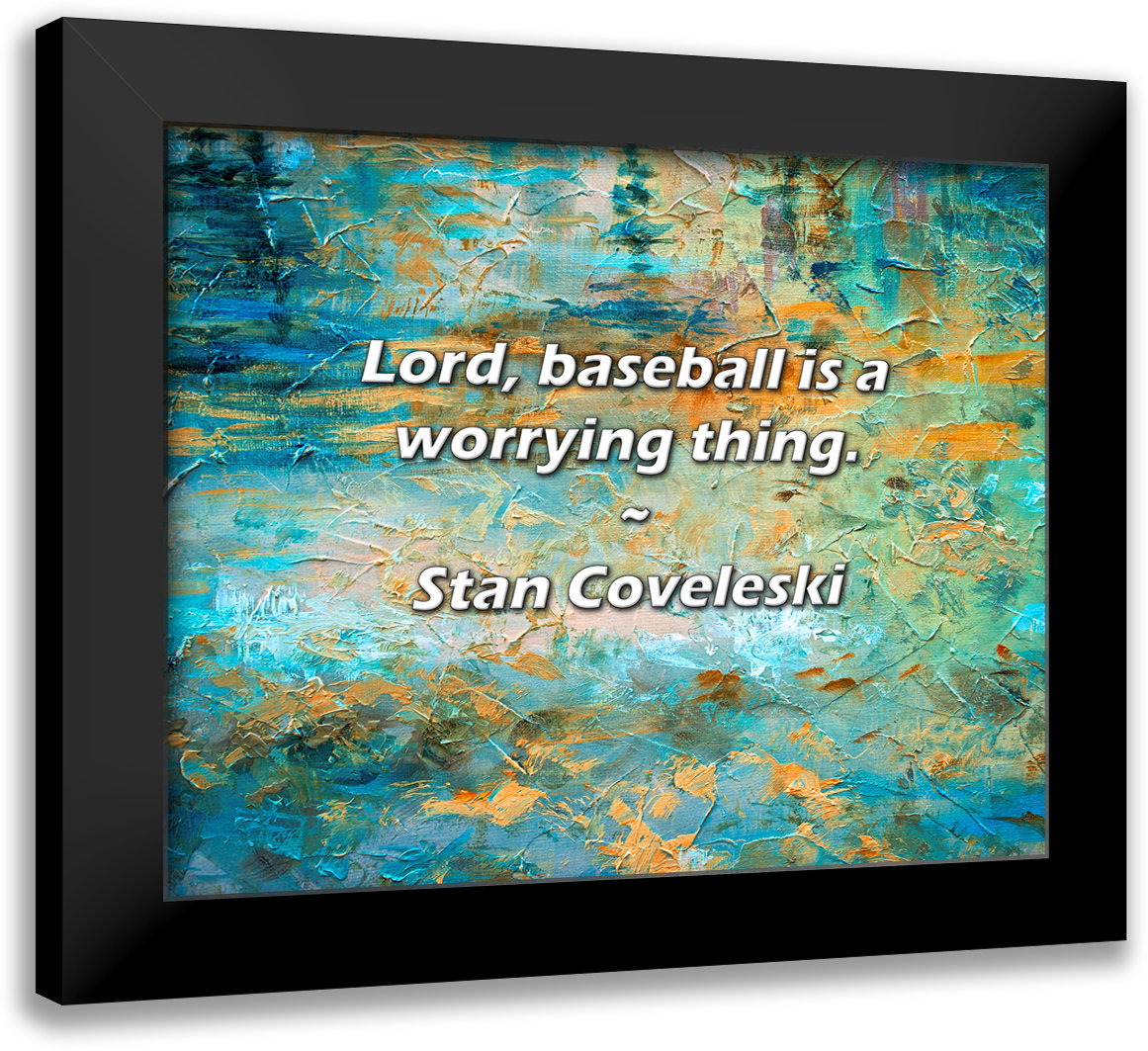 Latitude Run® Stan Coveleski Quote: Lord, baseball is a worrying thing ...