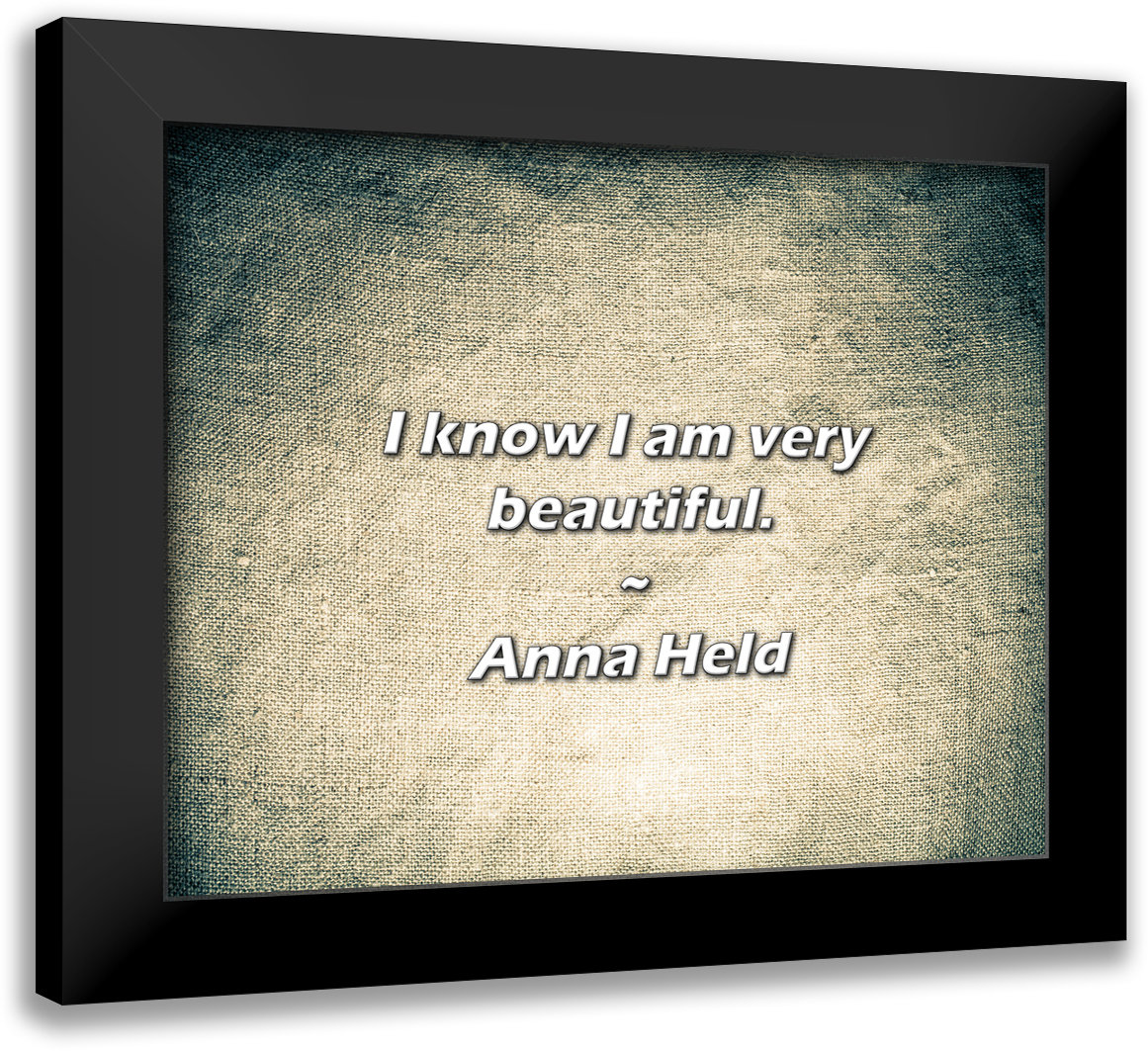 Trinx Anna Held Quote: I know I am very beautiful. | Wayfair