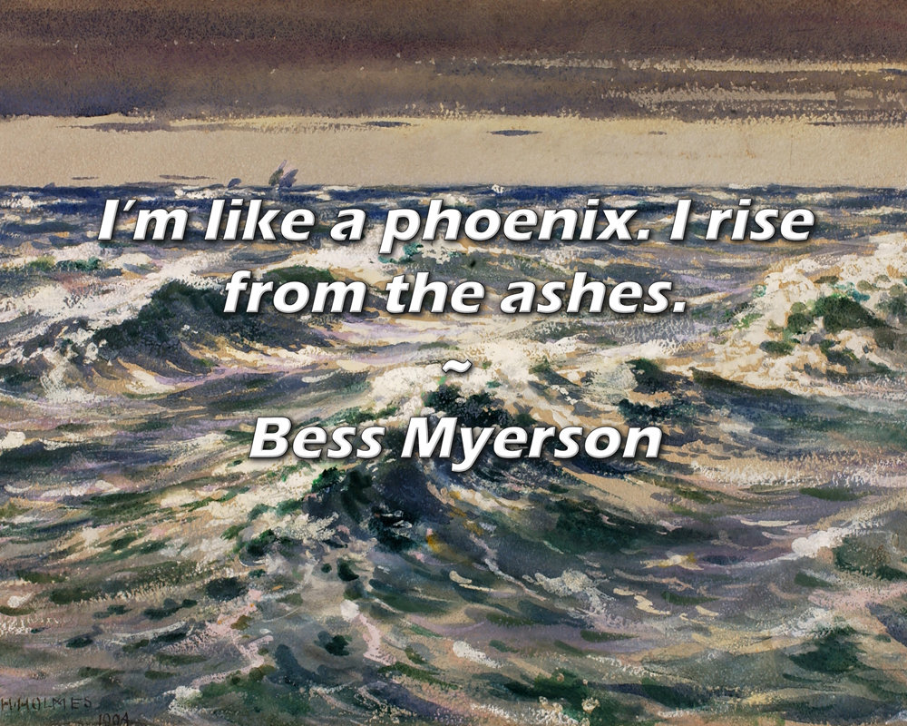 Trinx Bess Myerson Quote: I’m like a phoenix. I rise from the ashes ...