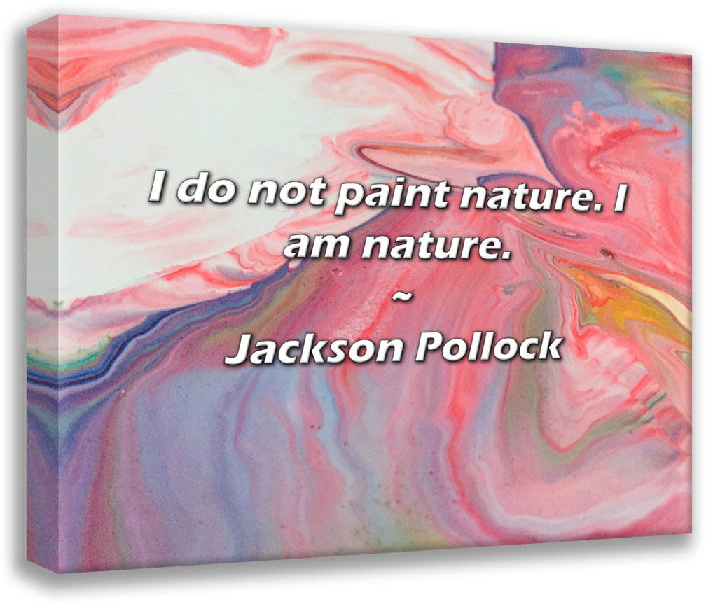 Trinx Jackson Pollock Quote: I do not paint nature. I am nature. | Wayfair