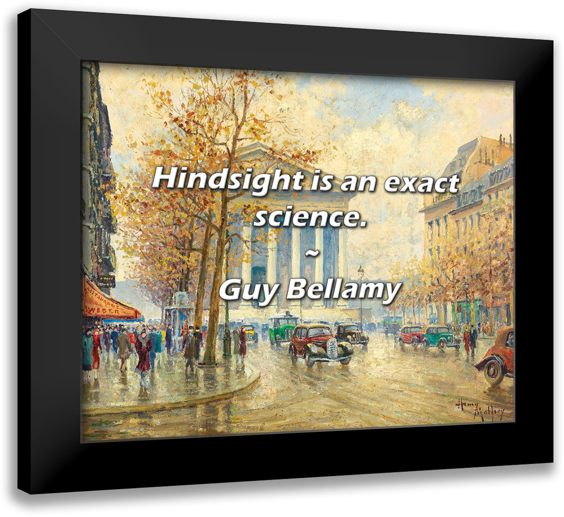 Latitude Run® Guy Bellamy Quote: Hindsight is an exact science. | Wayfair