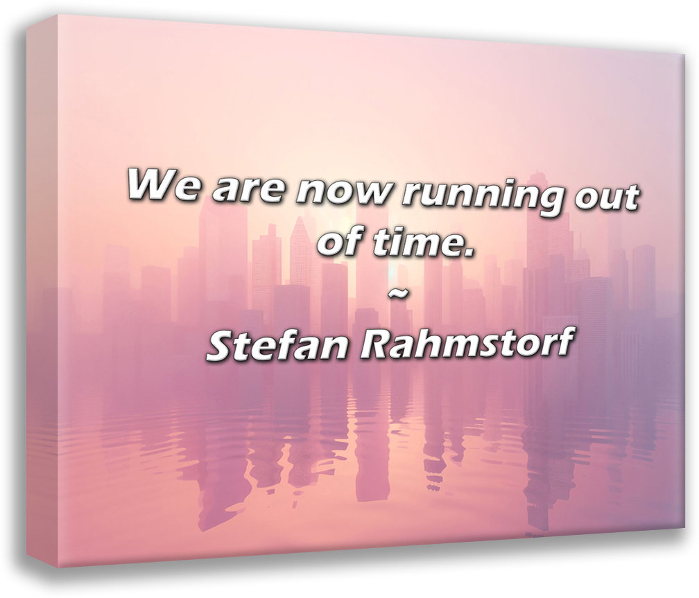 Trinx Stefan Rahmstorf Quote: We are now running out of time. - Wayfair ...