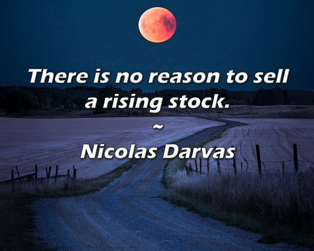Trinx Nicolas Darvas Quote: There is no reason to sell a rising stock ...