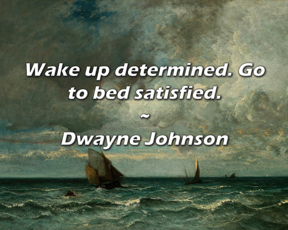 Latitude Run® Dwayne Johnson Quote: Wake up determined. Go to bed ...